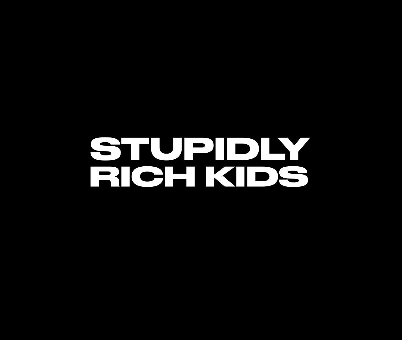 Stupidly Rich Kids | Official Website